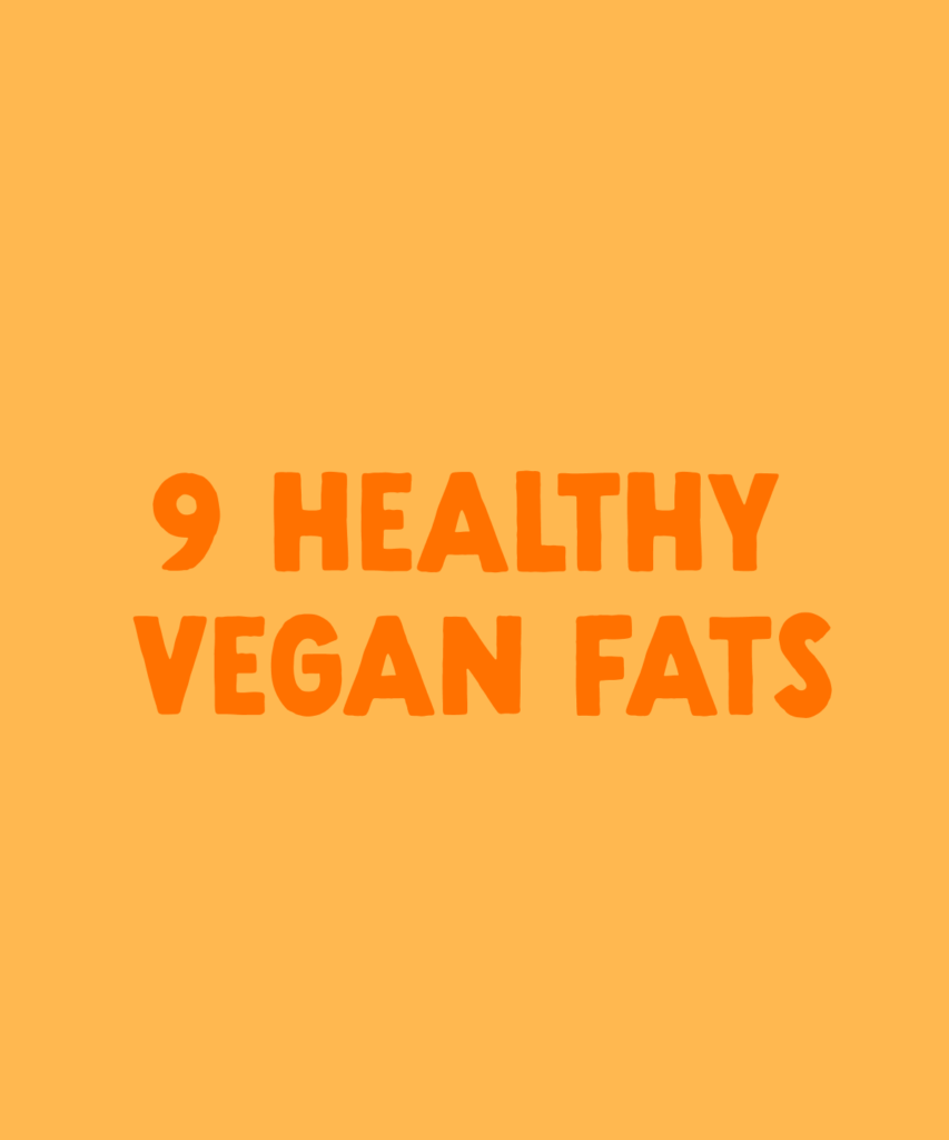9 Healthy Vegan Fats To Add To Your Plant-Based Plates | Exploring Vegan